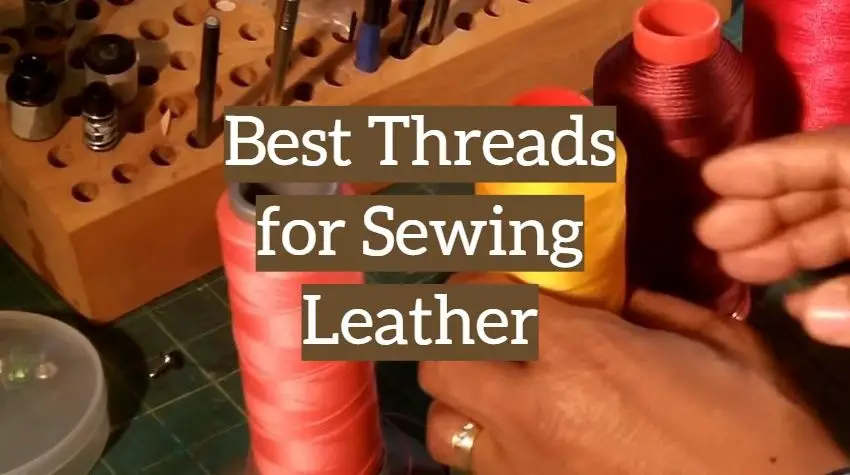 Top 10 Best Threads for Sewing Leather [2020 Reviews] - Leather Toolkits
