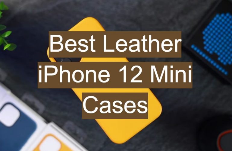 Top 5 Best Leather iPhone 12 Mini Cases [2021 Reviews] - Leather Toolkits